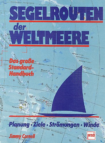 Segelrouten der Weltmeere. Das grosse Standard-Handbuch. Planung, Ziele ...