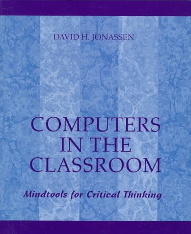 Computers in the Classroom: Mindtools for Critical Thinking: David H ...