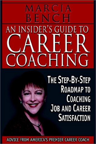 An Insider's Guide to Career Coaching: Bench, Marcia A.: 9780972495509 ...