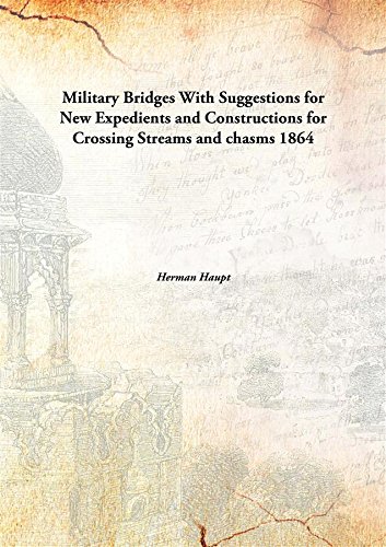 Military BridgesWith Suggestions for New Expedients and Constructions ...