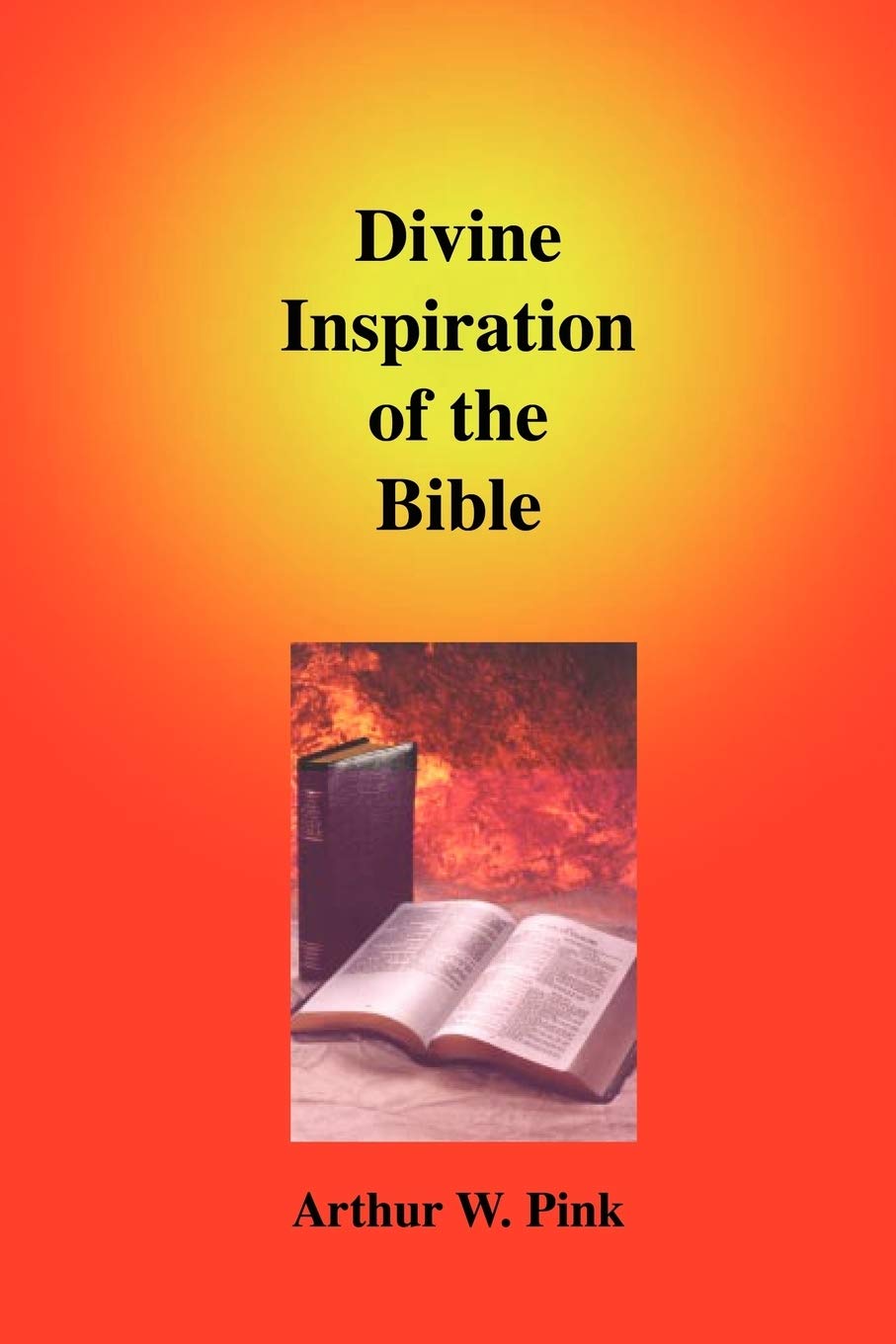 Divine Inspiration of the Bible: Pink, Arthur W.: 9781589603929: Amazon ...