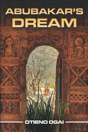 Amazon.com: Abubakar's Dream: 9798813625886: Ogai, Nathaniel Otieno, Coret, Dr Cle'lia: Books