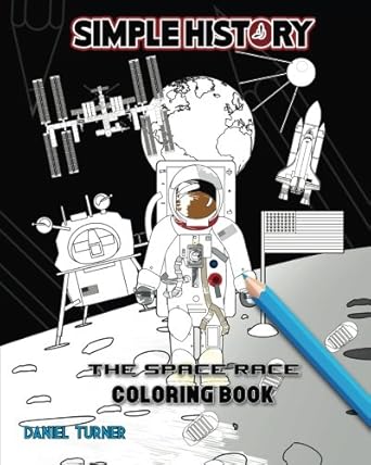 Simple History: The Space Race Coloring Book : Turner, Daniel, Turner ...