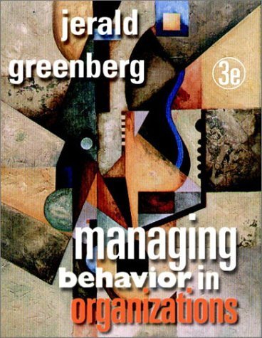 Managing Behavior in Organizations (3rd Edition): Jerald Greenberg ...