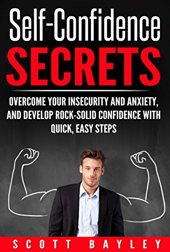 Self-Confidence Secrets: Overcome Your Insecurity and Anxiety, and ...