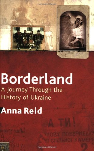 By Anna Reid - Borderland: A Journey Through the History of Ukraine ...