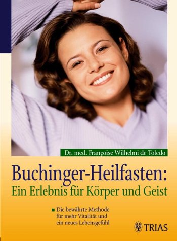 Buchinger Heilfasten: Ein Erlebnis für Körper und Geist. Die bewährte ...