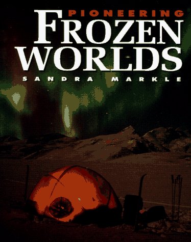 Pioneering Frozen Worlds: Markle, Sandra: 9780689318245: Amazon.com: Books