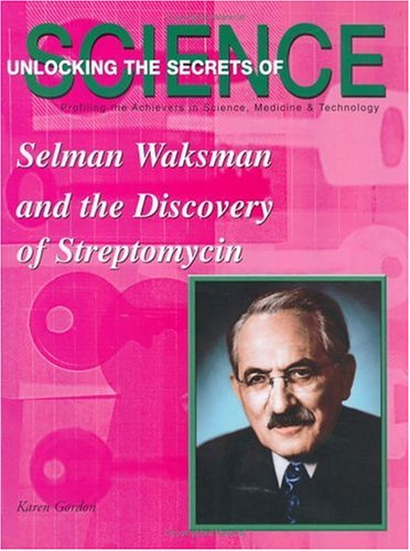 Selman Waksman and the Discovery of Streptomycin (Unlocking the Secrets ...