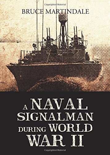 A Naval Signalman During World War II: Bruce Martindale: 9781625106445 ...