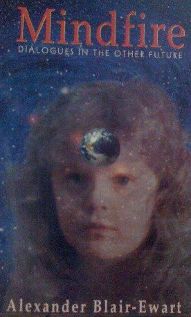 Mindfire: Dialogues in the Other Future: Blair-Ewart, Alexander ...