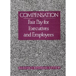 Compensation: Fair Pay for Executives and Employees: Harvard Business ...