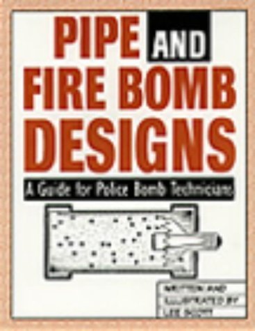 Pipe and Fire Bomb Designs: A Guide for Police Bomb Technicians: Scott ...