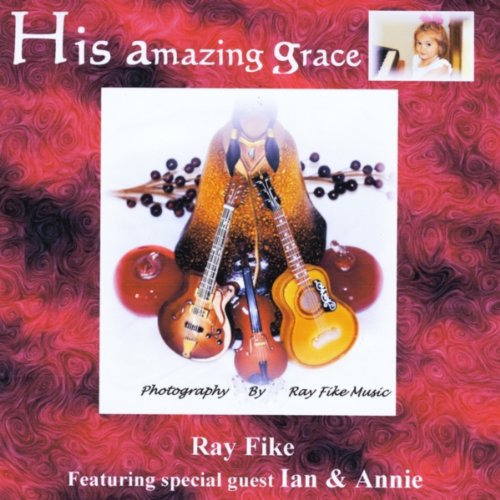 Play His Amazing Grace by Ray Fike & Ian & Annie on Amazon Music