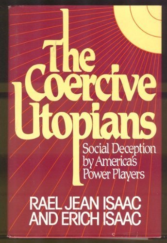 The Coercive Utopians: Social Deception by America's Power Players ...