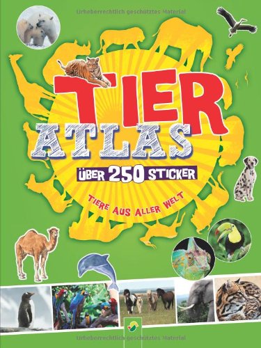 Tieratlas mit Stickern: Über 250 Sticker - Tiere aus aller Welt ...