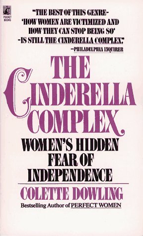 The Cinderella Complex: Women's Hidden Fear of Independence: Dowling ...