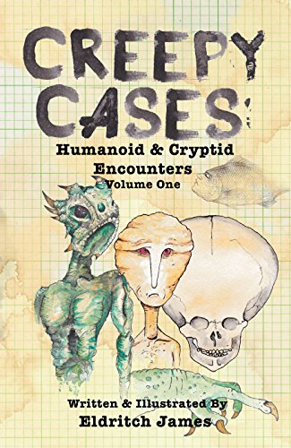 Amazon.com: Creepy Cases: Humanoid & Cryptid Encounters eBook : James, Eldritch: Kindle Store