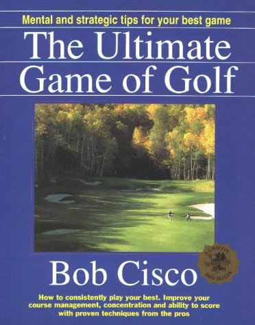 The Ultimate Game of Golf: Cisco, Bob: 9781882180387: Books - Amazon.ca