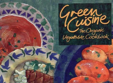 Green Cuisine: The Organic Vegetable Cookbook: Amazon.co.uk: Ross, Anna ...