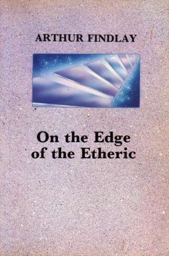 On the Edge of the Etheric: Arthur Findlay: 9780947823054: Amazon.com: Books