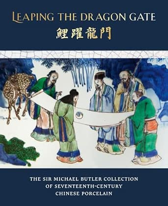 Leaping the Dragon Gate: The Sir Michael Butler Collection of 17th ...