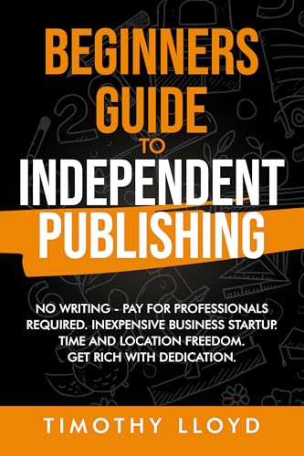 Beginners Guide to Independent Publishing: No Writing - Pay for ...