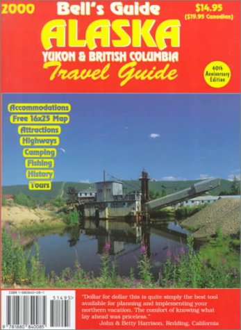 Bell's Guide Alaska Travel Guide 2000: Yukon & British Columbia (Bell's Alaska, Yukon and ...
