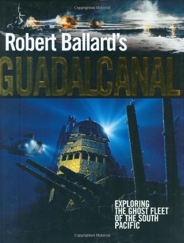 Robert Ballard's Guadalcanal: Ballard, Robert, Archbold, Rick, McCoy ...