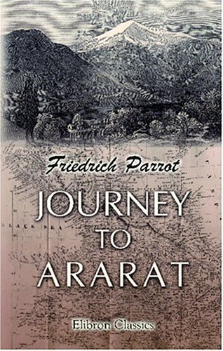 Journey to Ararat: Johann Jacob Friedrich Wilhelm von Parrot ...