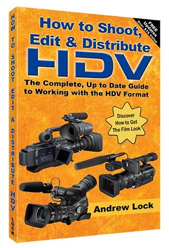 How to Shoot, Edit and Distribute HDV: The Complete, up to Date Guide ...