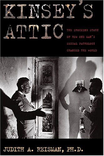 Buy Kinsey's Attic: The Shocking Story of How One Man's Sexual ...