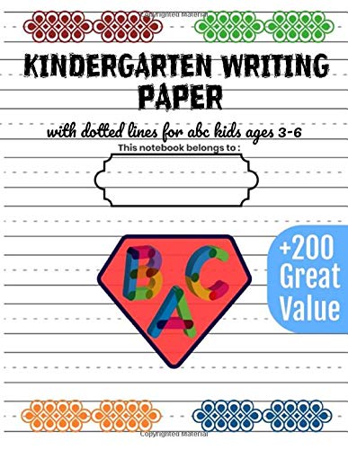 Kindergarten Writing Paper with dotted lines for ABC kids ages 3-6: 200 ...