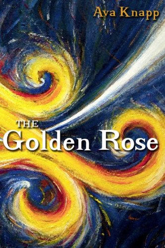 The Golden Rose: Ava Knapp: 9781610182416: Amazon.com: Books