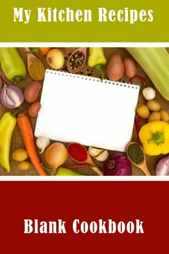 Blank Cookbook: Recipes From Your Kitchen: Make Your Own Cookbook From ...