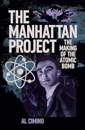 The Manhattan Project: The Making of the Atomic Bomb: Cimino, Al ...