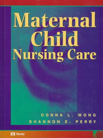 Maternal Child Nursing Care: Donna L. Wong; Shannon E. Perry; Editor ...