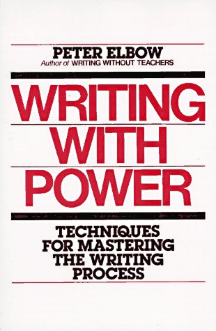 Writing With Power: Techniques for Mastering the Writing Process: Elbow ...