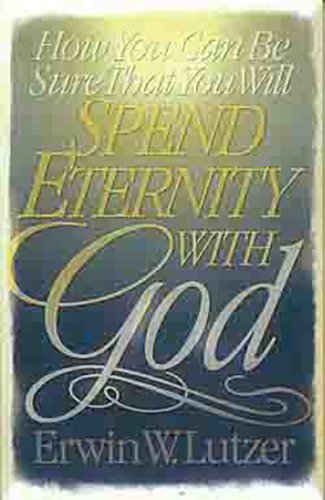 How You Can Be Sure That You Will Spend Eternity With God: Lutzer ...