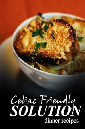 Amazon.com: Celiac Friendly Solution - Dinner Recipes: Ultimate Celiac ...