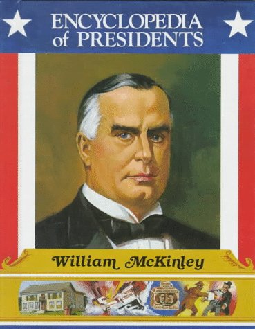 William McKinley (Encyclopedia of Presidents): Kent, Zachary ...