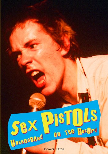 Sex Pistols Uncensored On The Record Kindle Edition By Utton