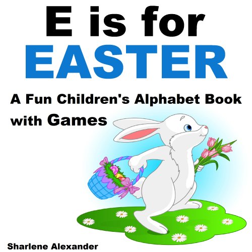 E is for Easter: A Fun Children's Alphabet Book with Games eBook ...