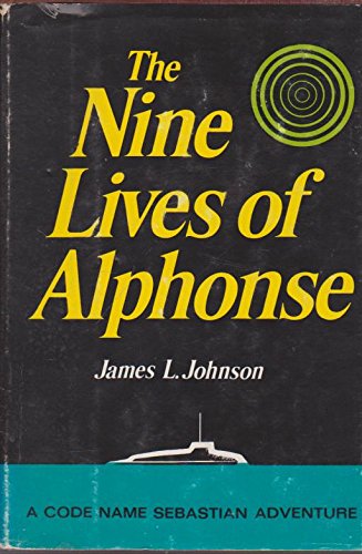 The nine lives of Alphonse;: A Code name Sebastian adventure,: Johnson ...