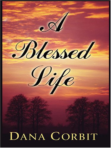 A Blessed Life (Hickory Ridge, Book 1): Dana Corbit: 9780786272440 ...