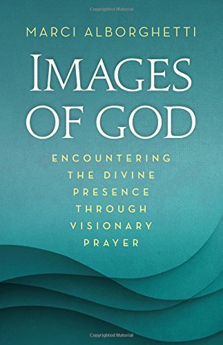Images of God: Encountering the Divine Through Visionary Prayer by ...