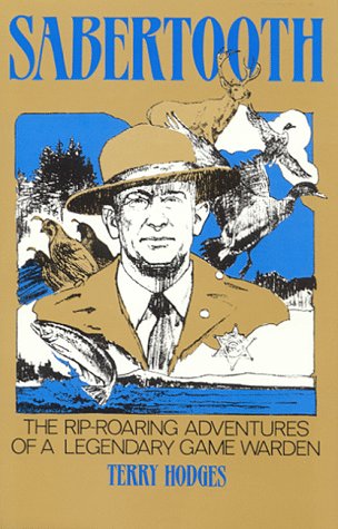 Sabertooth : The Rip Roaring Adventures of a Legendary Game Warden ...