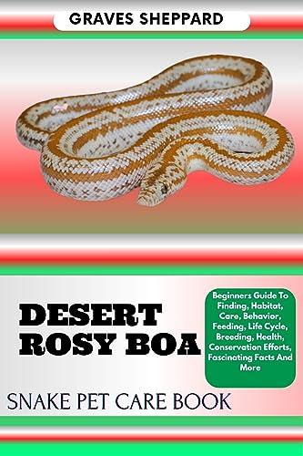 Amazon.com: DESERT ROSY BOA SNAKE PET CARE BOOK: Beginners Guide To ...