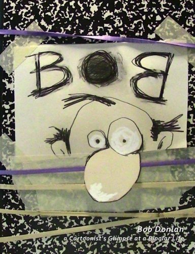 Bob: a Cartoonist's Glimpse at a Bipolar Life by Bob Donlan (2016-05-14 ...