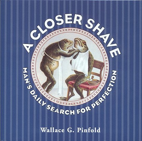 A Closer Shave: Man's Daily Search for Perfection: Pinfold, Wallace G ...